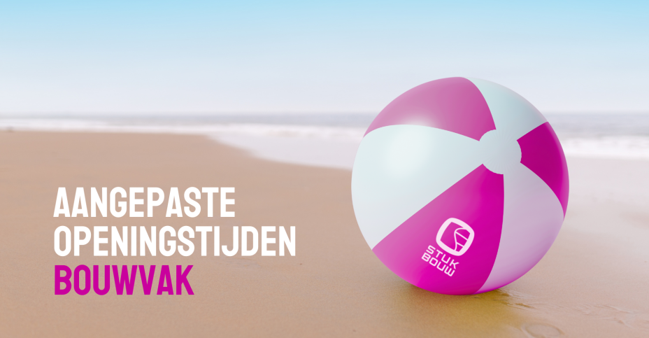 Aangepaste openingstijden tijdens de Bouwvak | Stukbouw